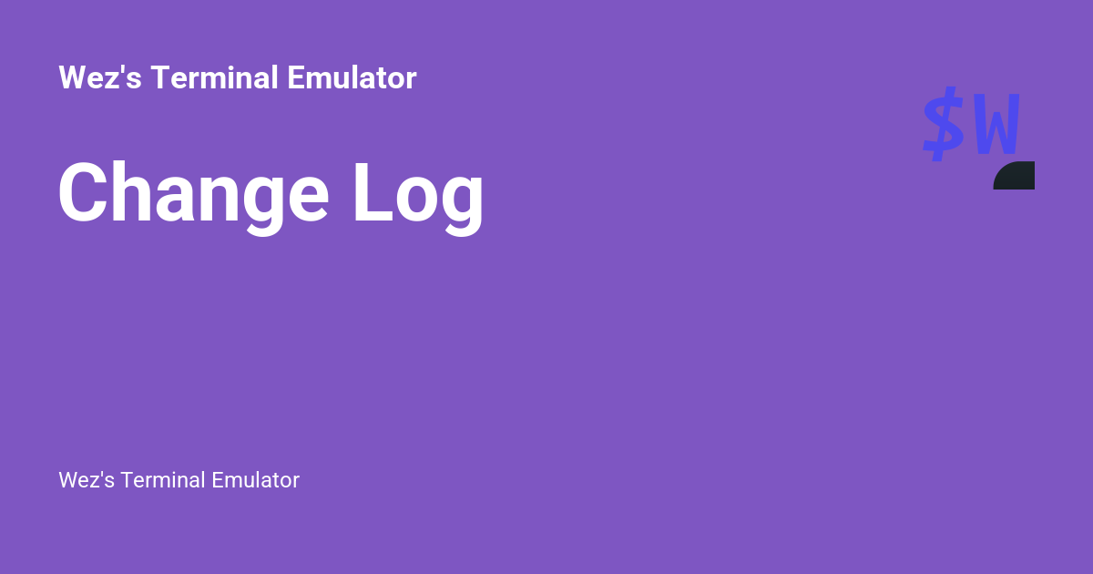 Change Log - Wez's Terminal Emulator