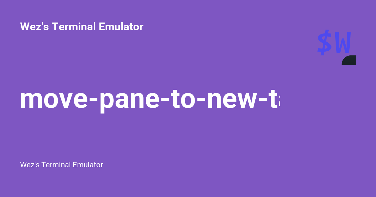 move-pane-to-new-tab - Wez's Terminal Emulator