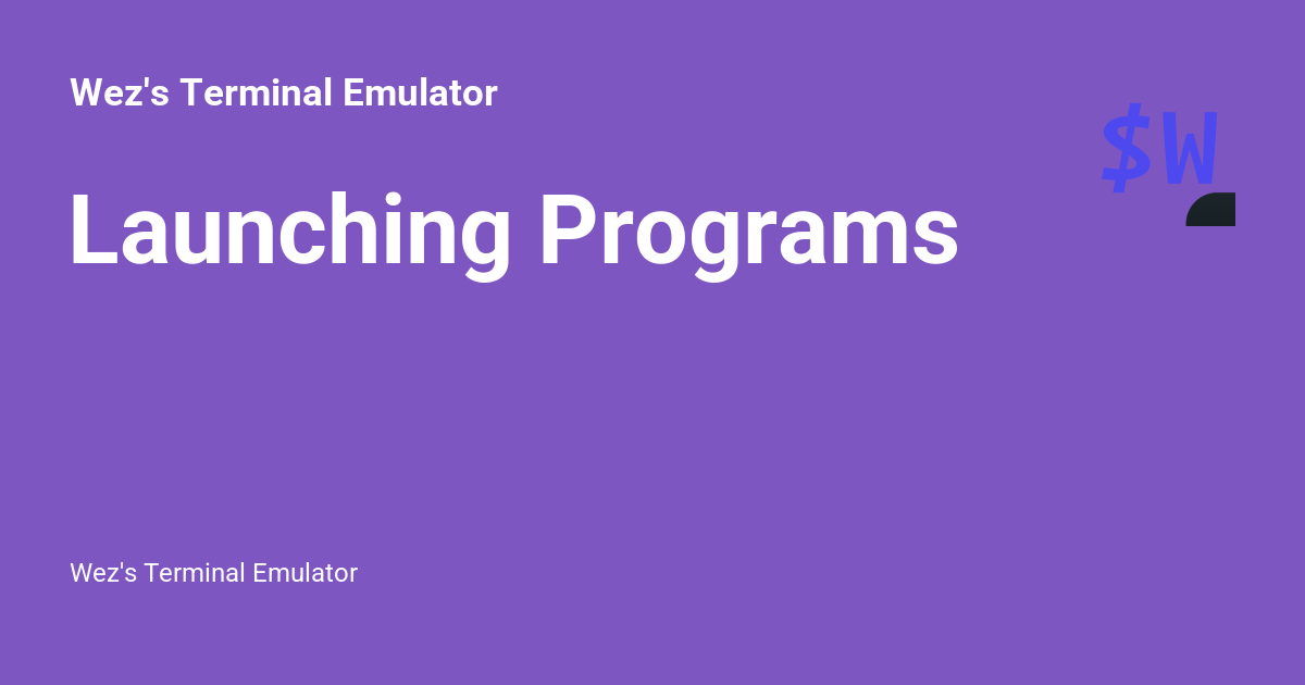 Launching Programs - Wez's Terminal Emulator
