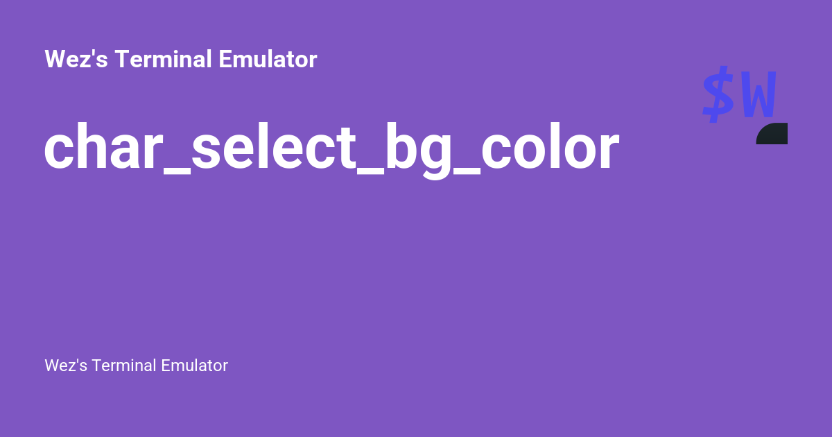 char_select_bg_color - Wez's Terminal Emulator