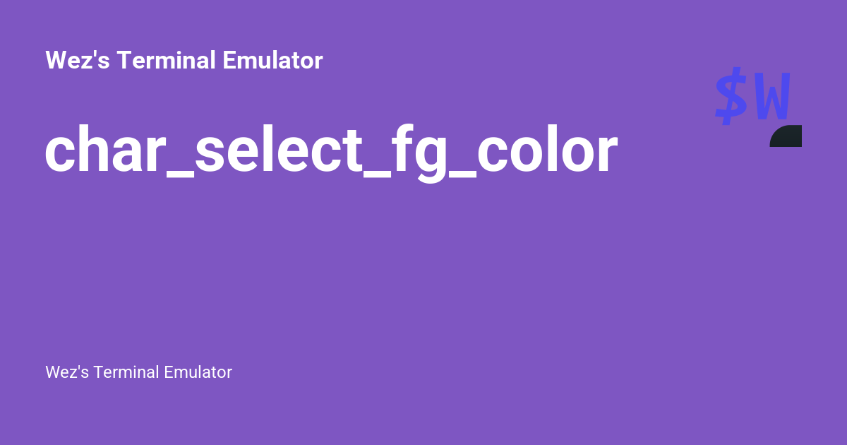 char_select_fg_color - Wez's Terminal Emulator