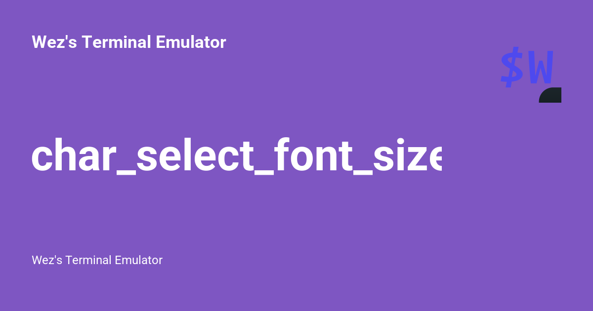 char_select_font_size - Wez's Terminal Emulator