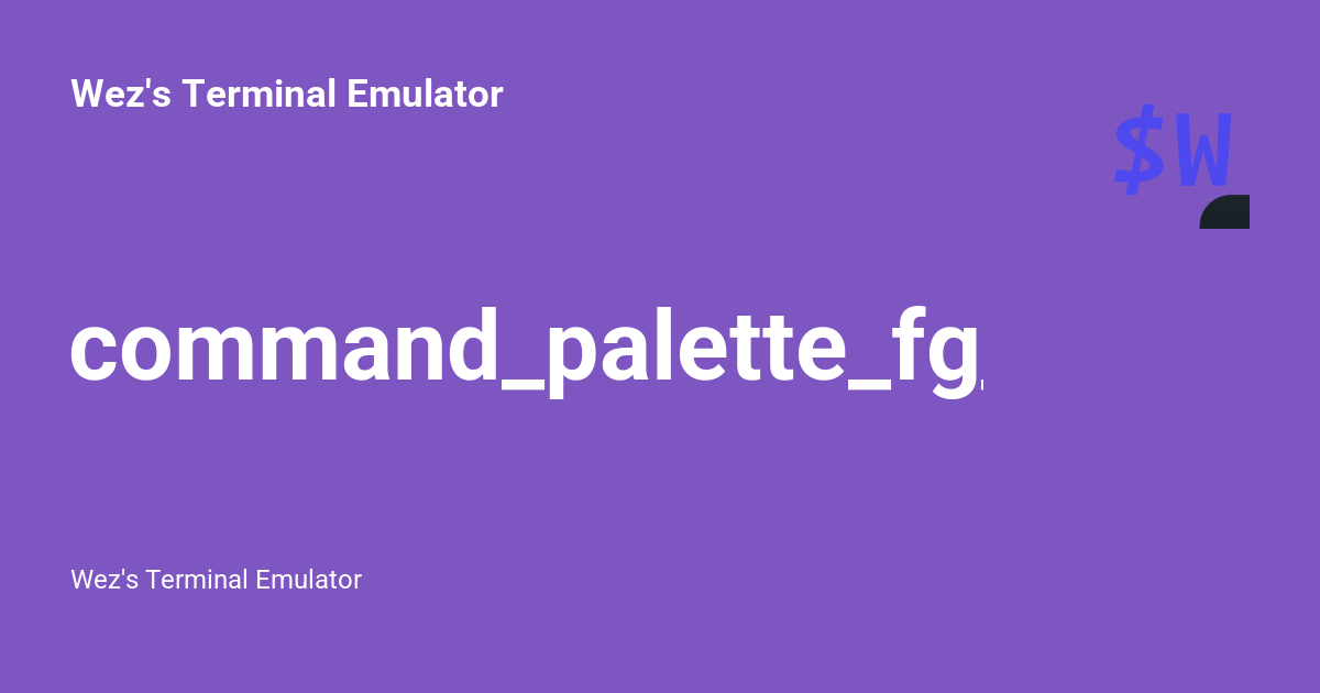command_palette_fg_color - Wez's Terminal Emulator