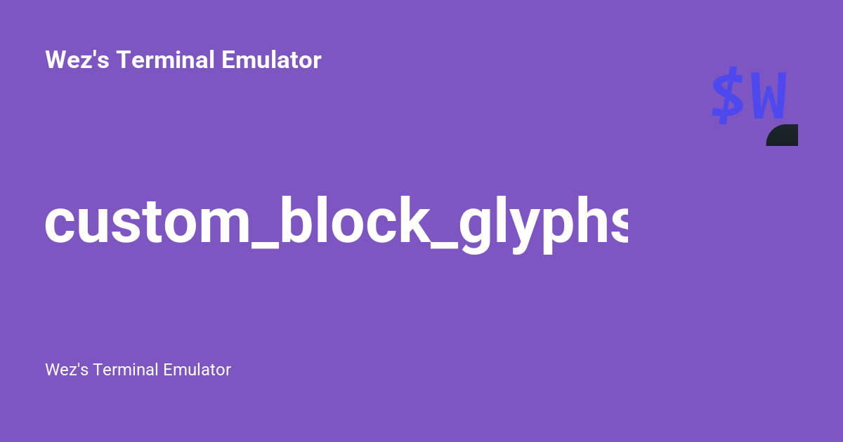 custom_block_glyphs - Wez's Terminal Emulator