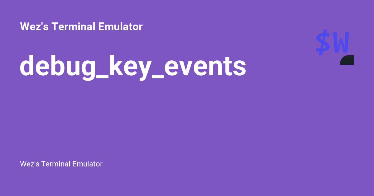 Debugkeyevents Wezs Terminal Emulator