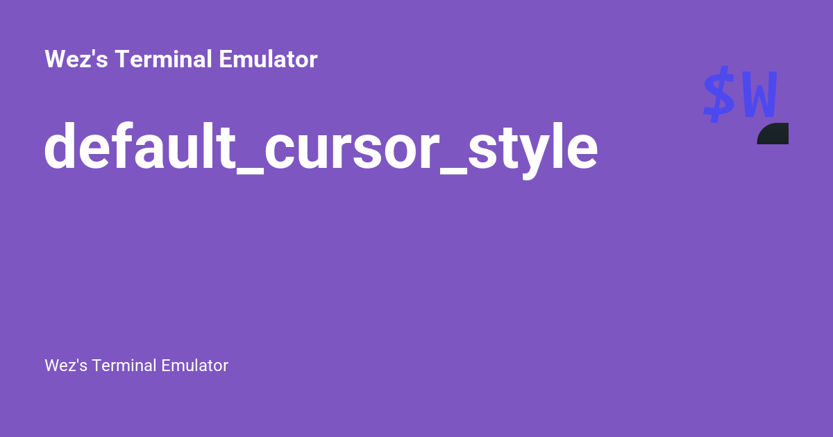 default_cursor_style - Wez's Terminal Emulator