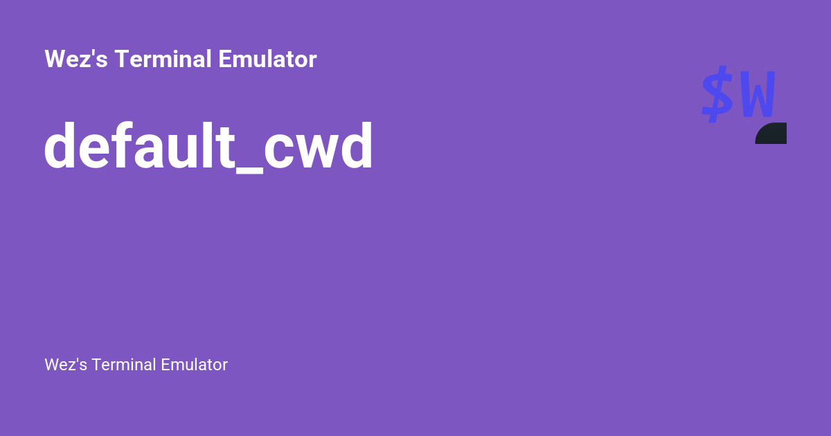 default_cwd - Wez's Terminal Emulator
