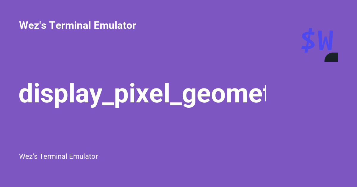 display_pixel_geometry - Wez's Terminal Emulator