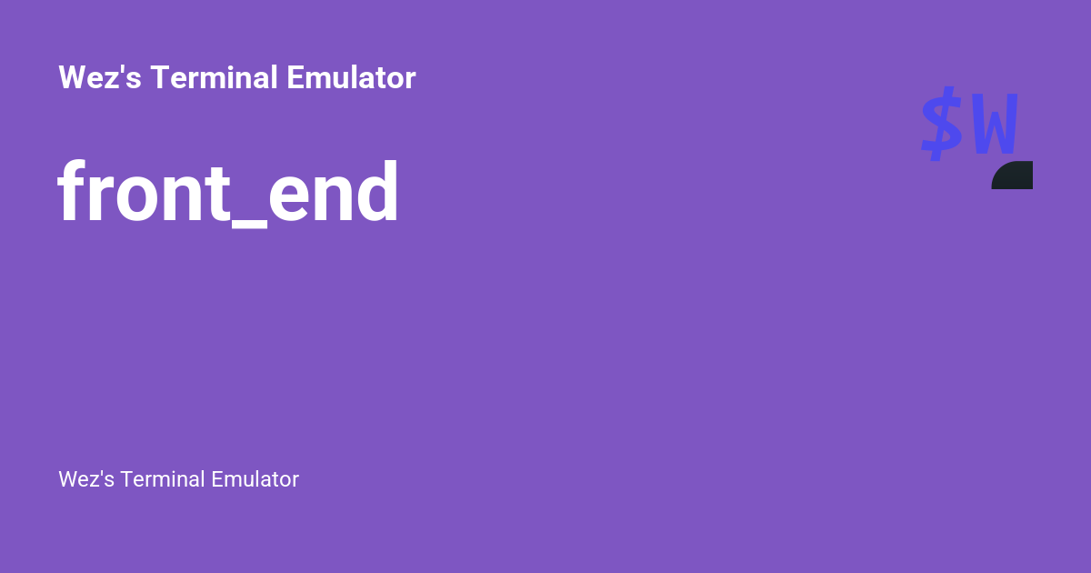 front_end - Wez's Terminal Emulator
