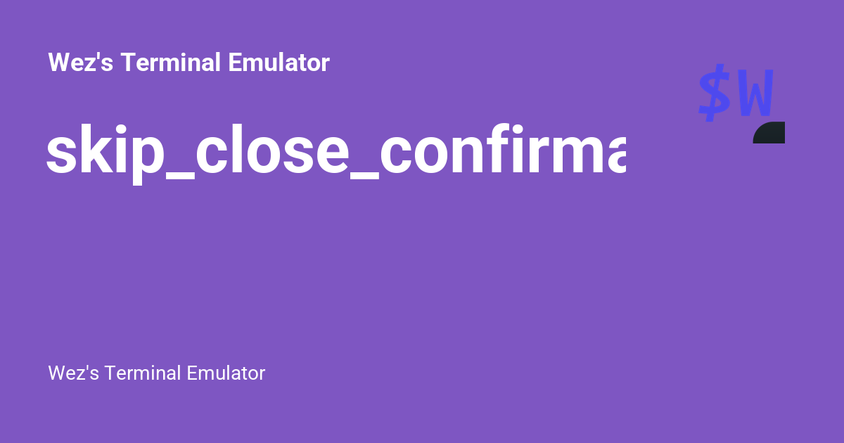 Skip Close Confirmation For Processes Named Wez S Terminal Emulator