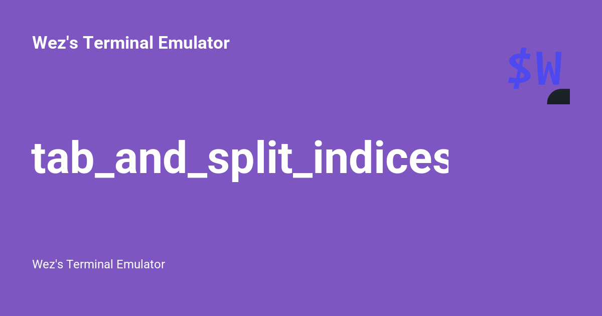 tab_and_split_indices_are_zero_based - Wez's Terminal Emulator