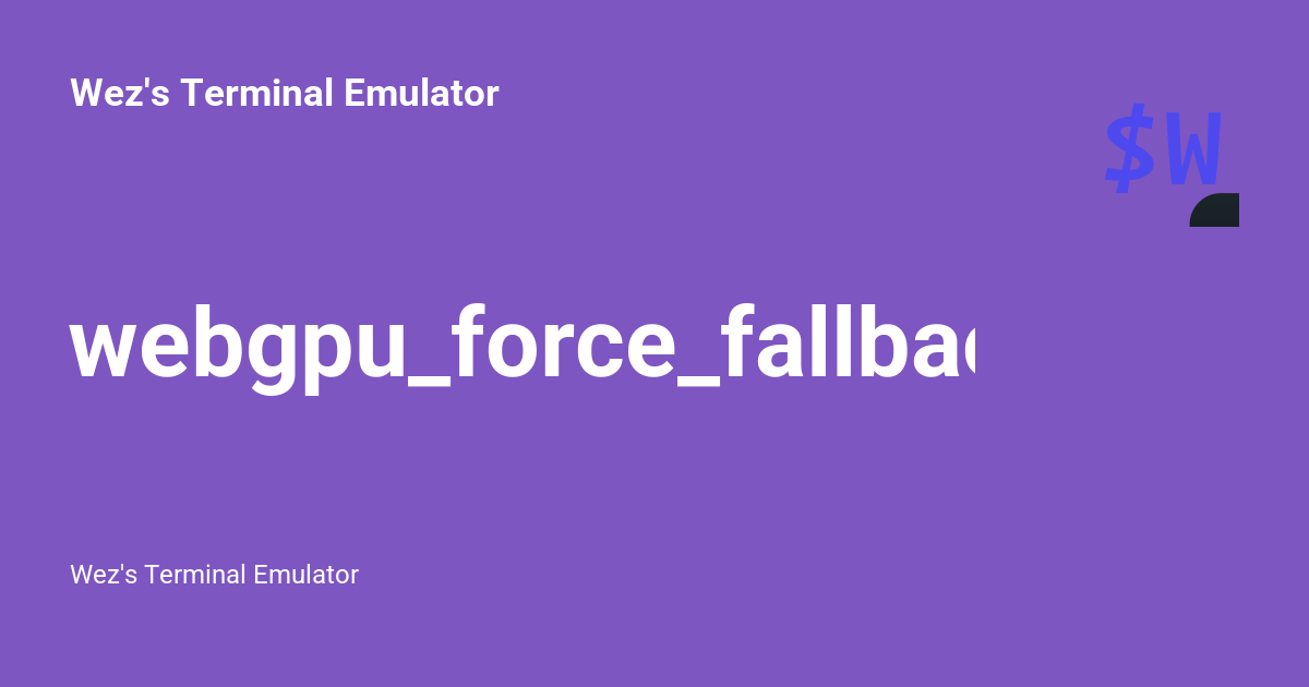 webgpu_force_fallback_adapter - Wez's Terminal Emulator