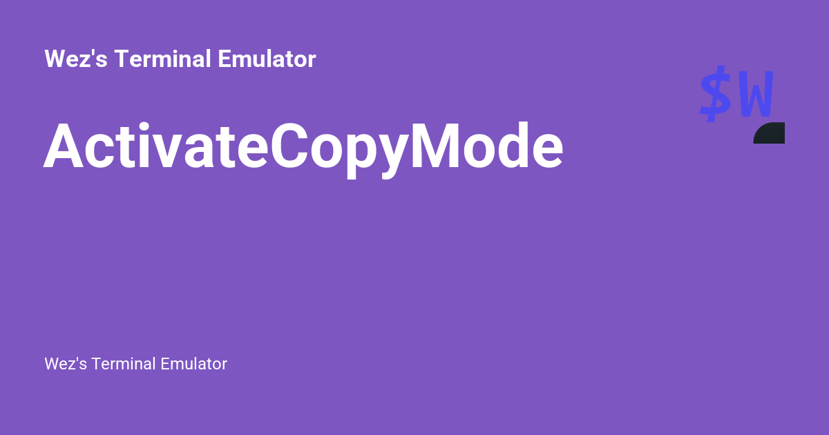 ActivateCopyMode - Wez's Terminal Emulator