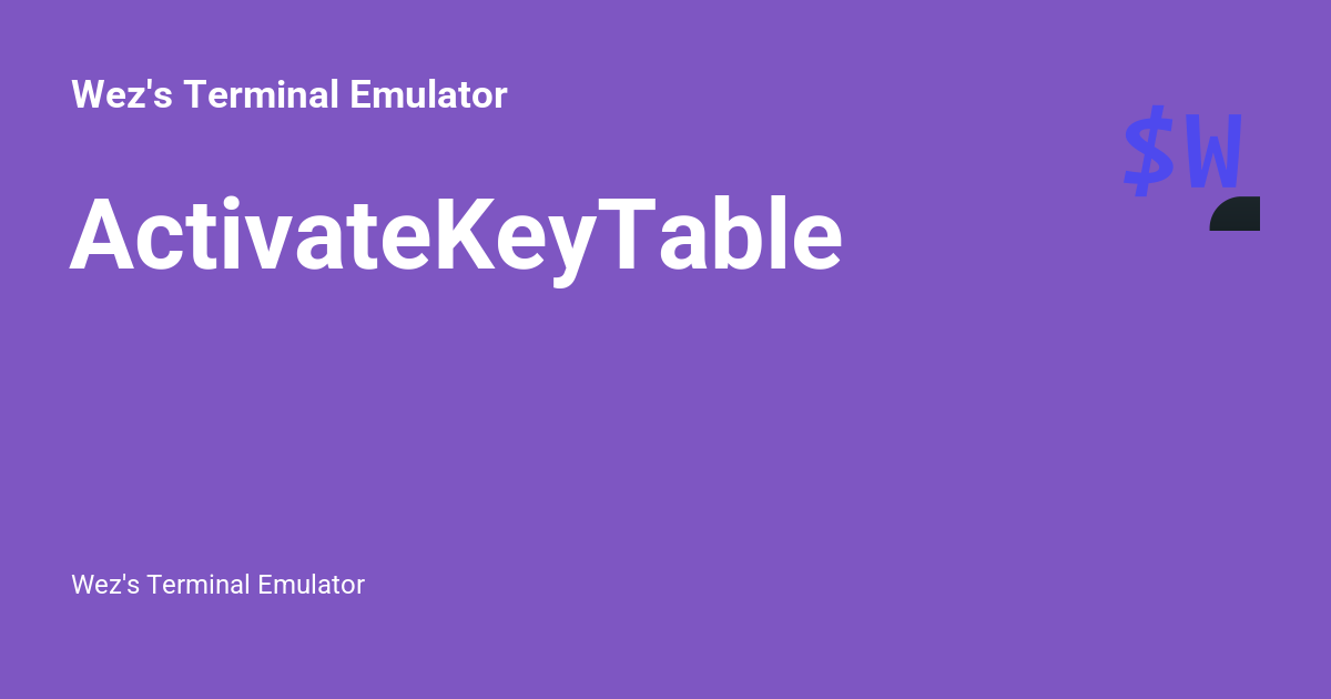 ActivateKeyTable - Wez's Terminal Emulator