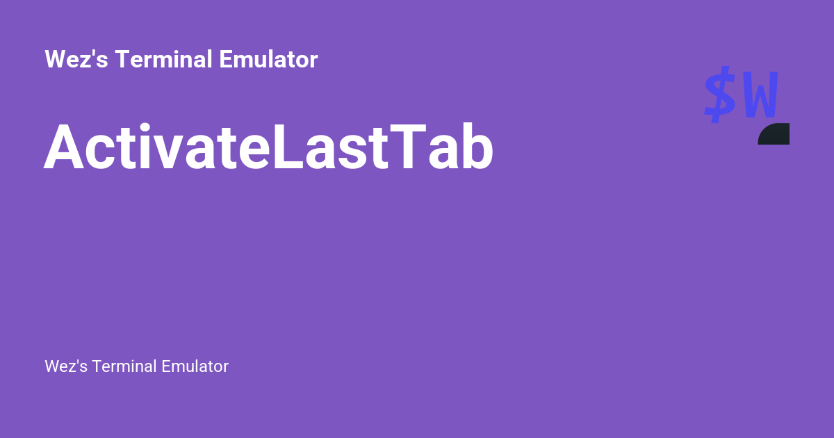 ActivateLastTab - Wez's Terminal Emulator
