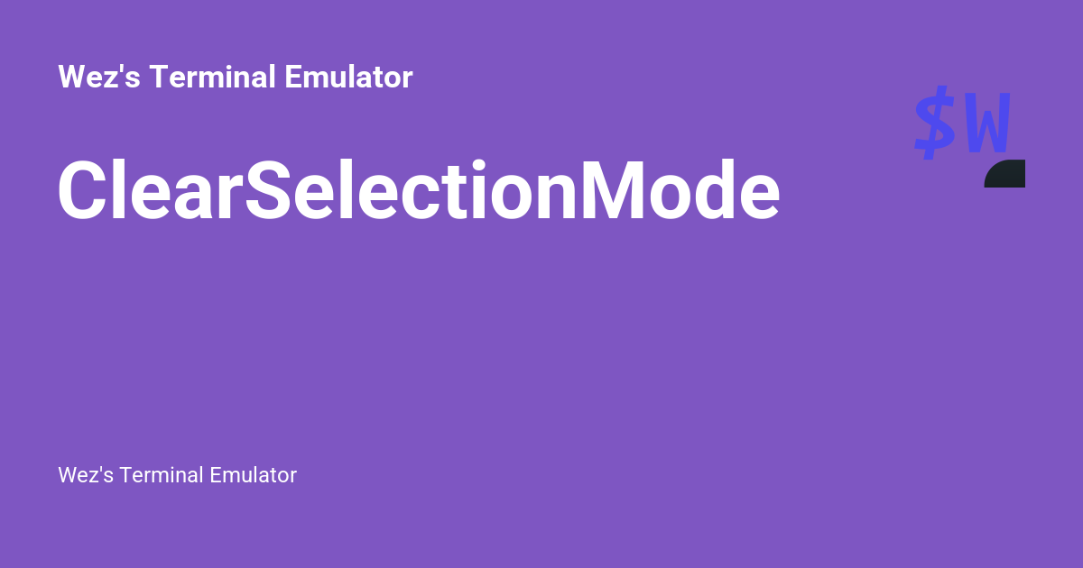 ClearSelectionMode - Wez's Terminal Emulator