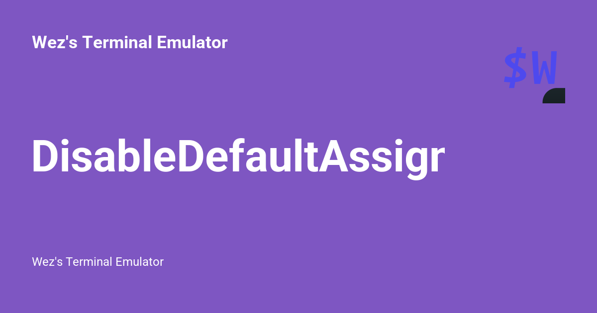 Disabledefaultassignment Wezs Terminal Emulator