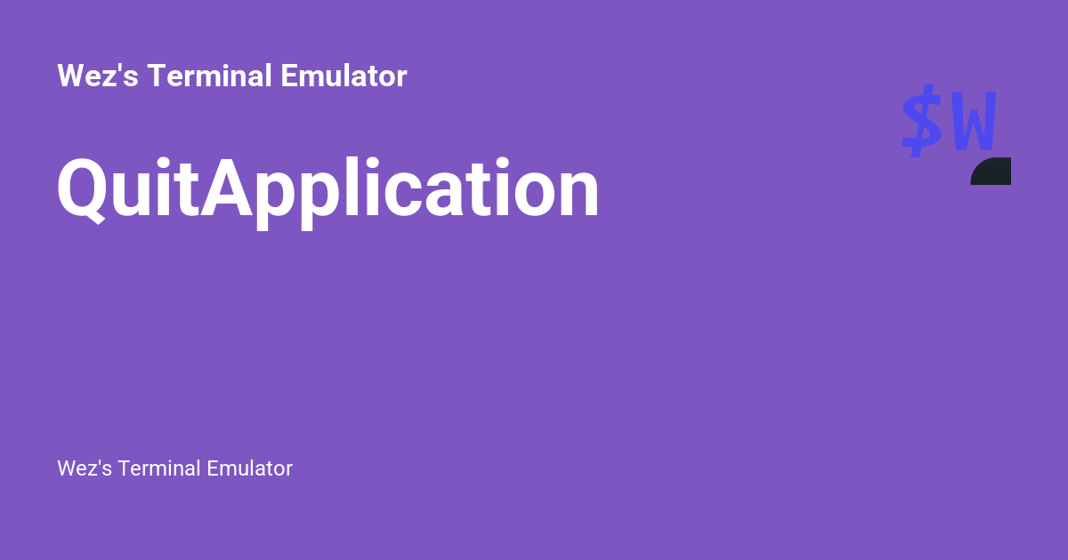 QuitApplication - Wez's Terminal Emulator