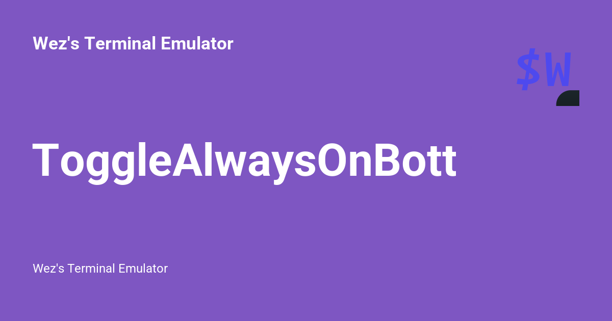 Togglealwaysonbottom Wezs Terminal Emulator