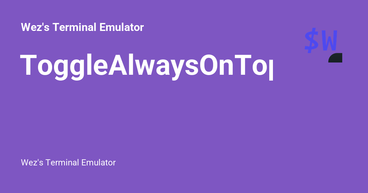Togglealwaysontop Wezs Terminal Emulator