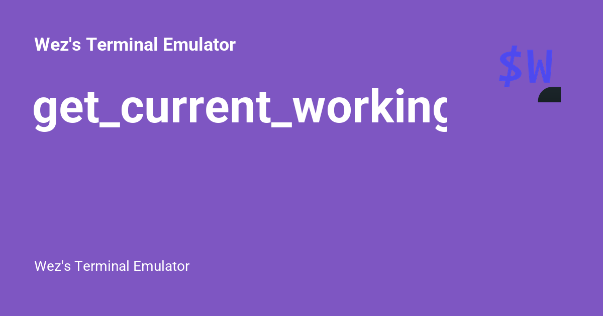 get_current_working_dir - Wez's Terminal Emulator get_current_working_dir - Wez's Terminal Emulator
