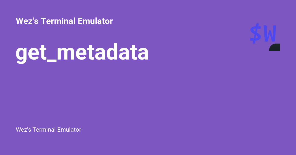 get_metadata - Wez's Terminal Emulator