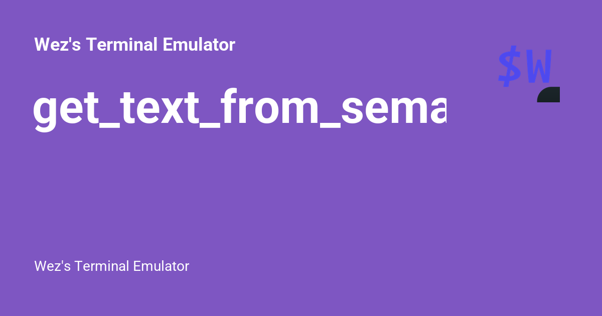 get_text_from_semantic_zone - Wez's Terminal Emulator get_text_from_semantic_zone - Wez's Terminal Emulator