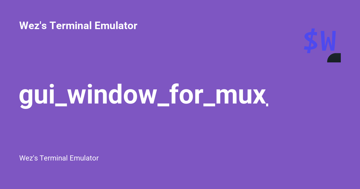 gui_window_for_mux_window - Wez's Terminal Emulator
