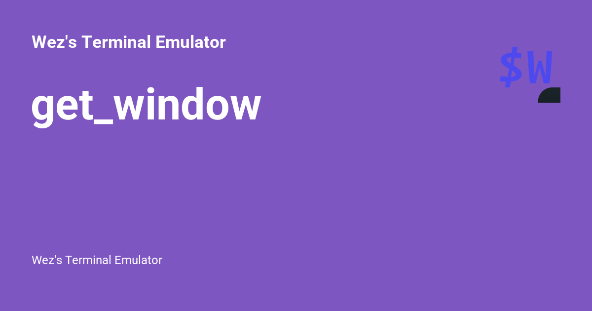 get_window - Wez's Terminal Emulator