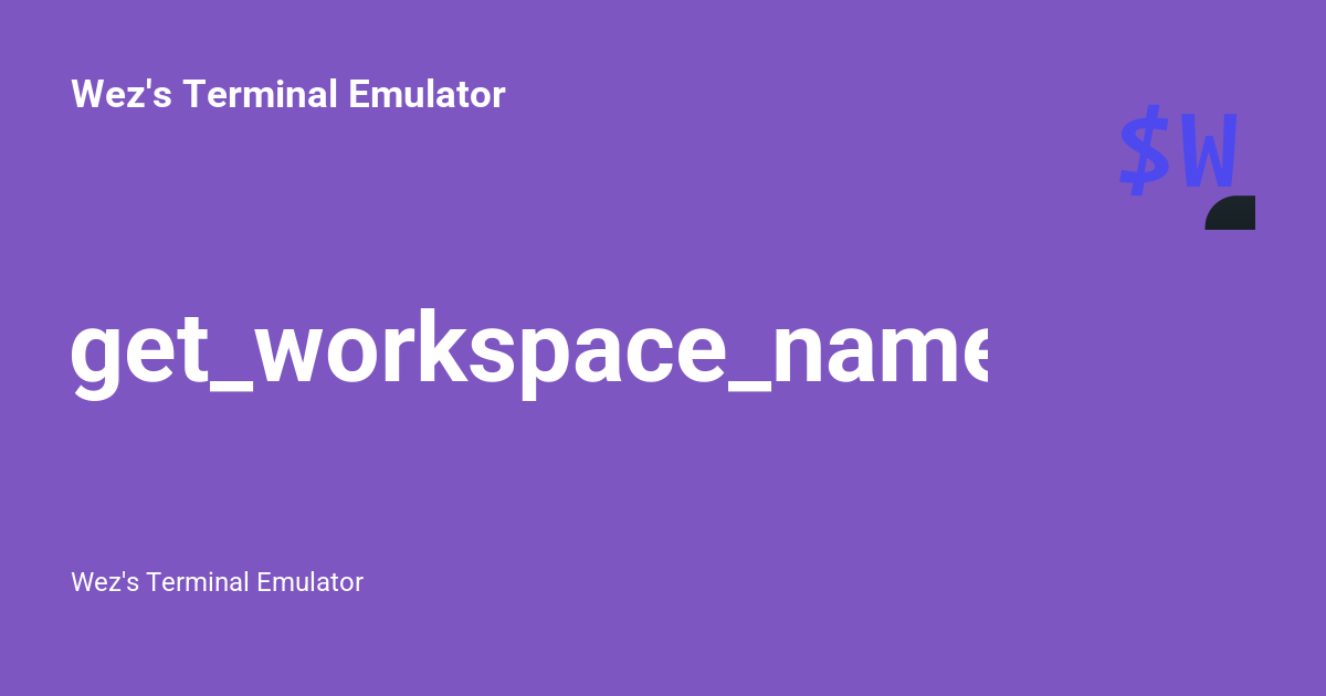 get_workspace_names - Wez's Terminal Emulator