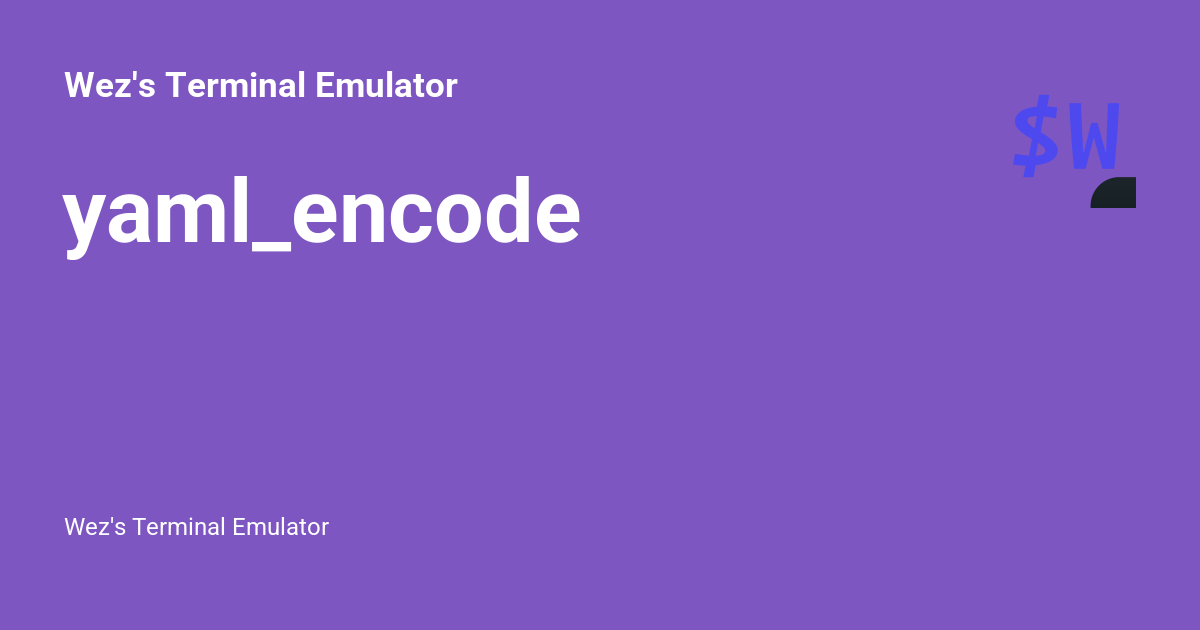 yaml_encode - Wez's Terminal Emulator