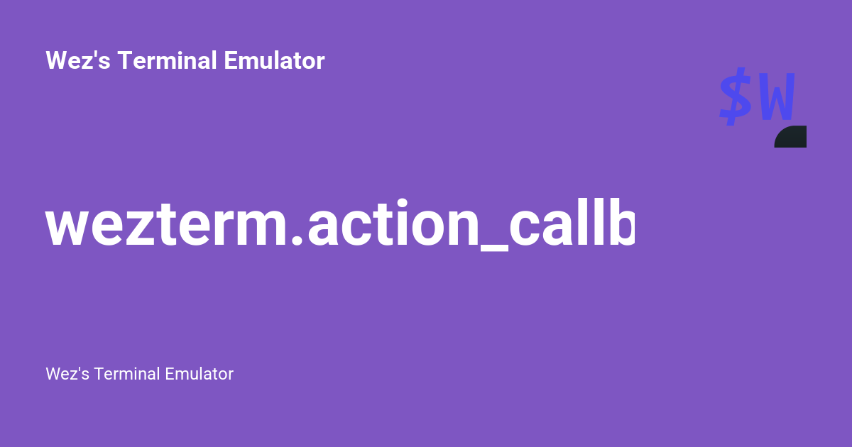 wezterm.action_callback - Wez's Terminal Emulator