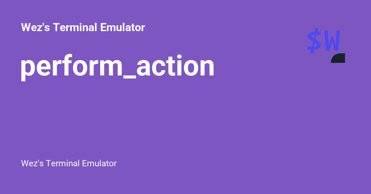 perform_action - Wez's Terminal Emulator perform_action - Wez's Terminal Emulator
