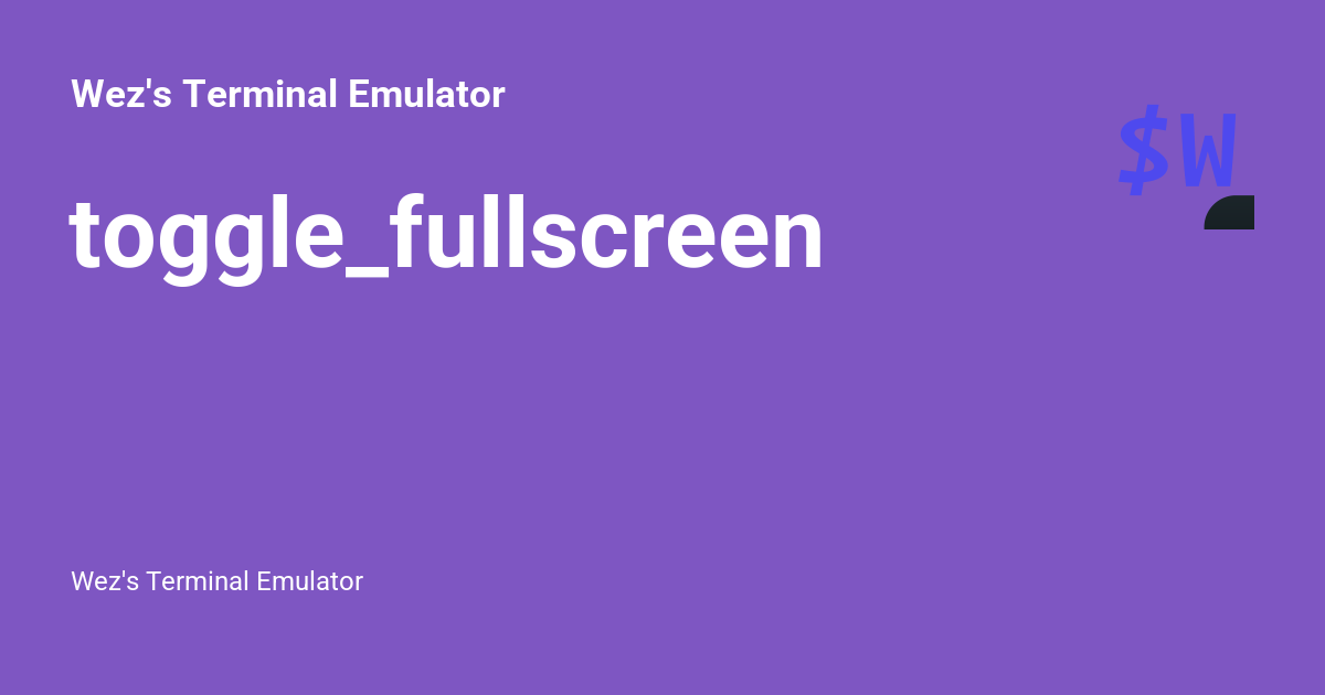 toggle_fullscreen - Wez's Terminal Emulator