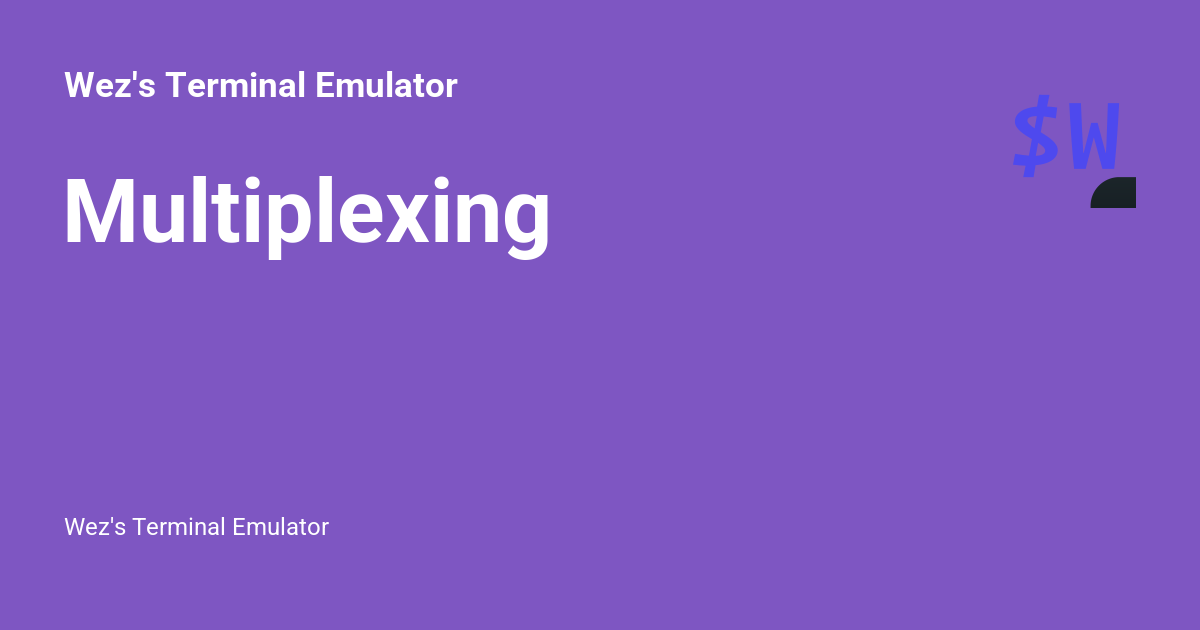 Multiplexing - Wez's Terminal Emulator